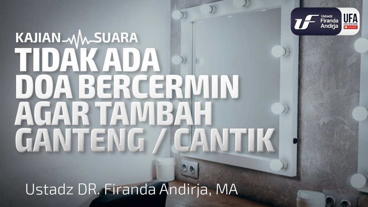 Tidak Ada Doa Bercermin Agar Tambah Ganteng/Cantik – Ust Dr. Firanda ...